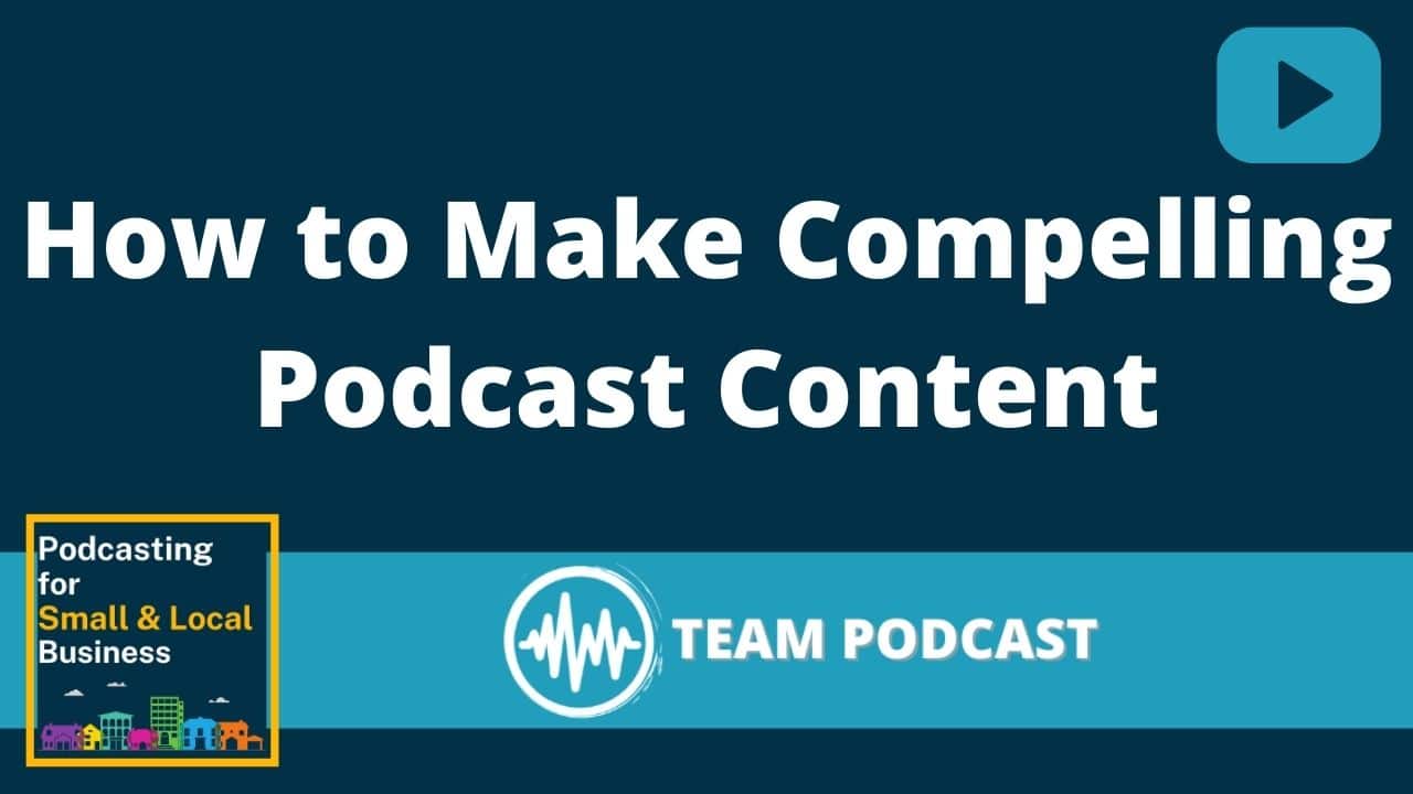 How to Create Compelling Podcast Content for Small and Local Business ...